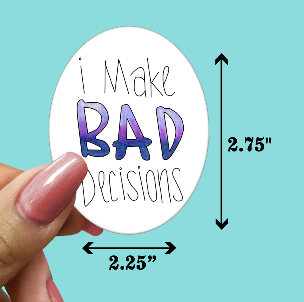I Make Bad Decisions - STICKER
